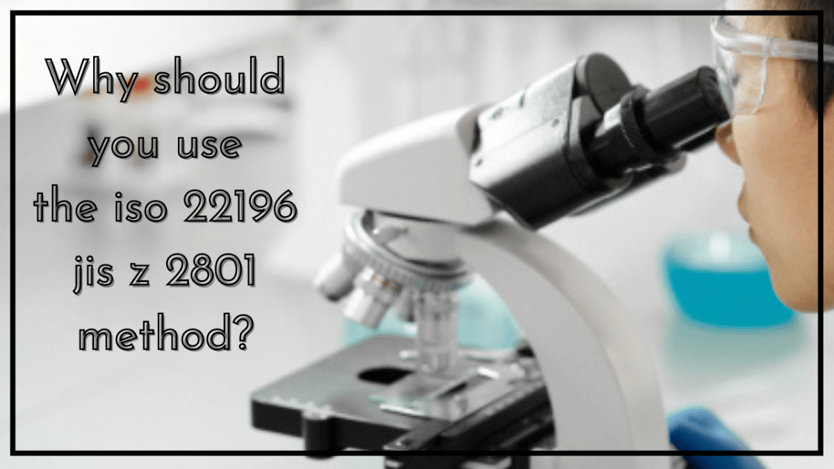 Why should you use the iso 22196 jis z 2801 method? – Oliver Grey's Blog